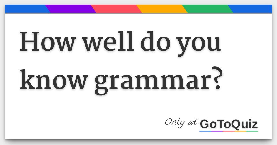 How well do you know grammar?
