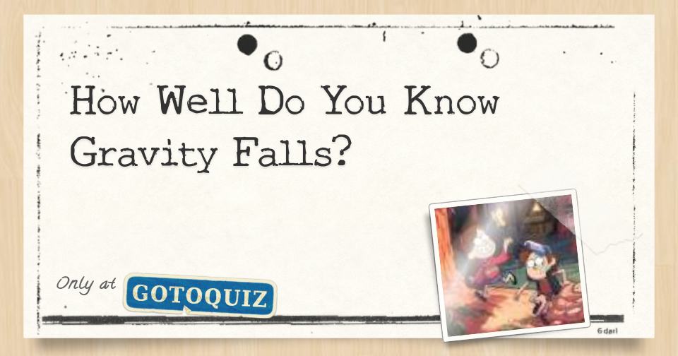 How Well Do You Know Gravity Falls? Answers
