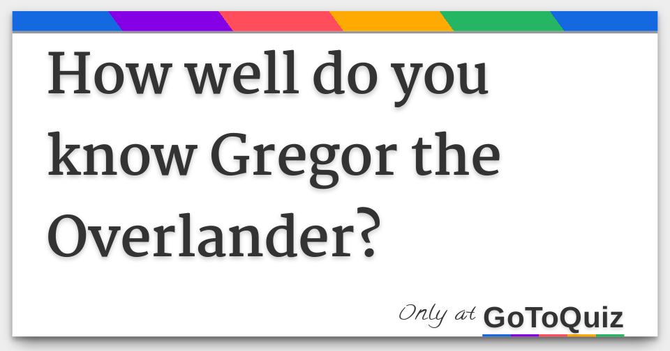 How well do you know Gregor the Overlander?