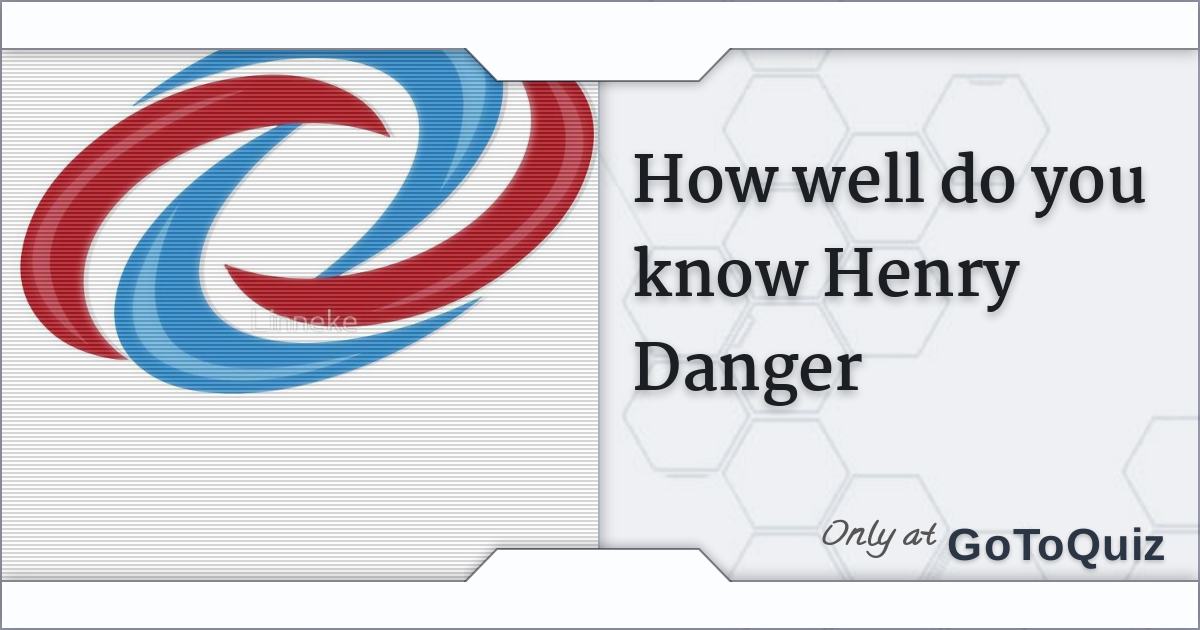How Well Do You Know Henry Danger?