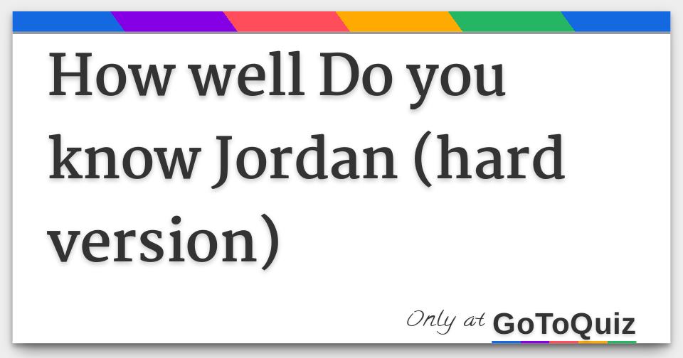 Results: How well Do you know Jordan (hard version)