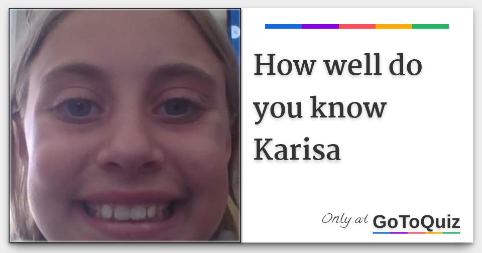 how well do you know Karisa