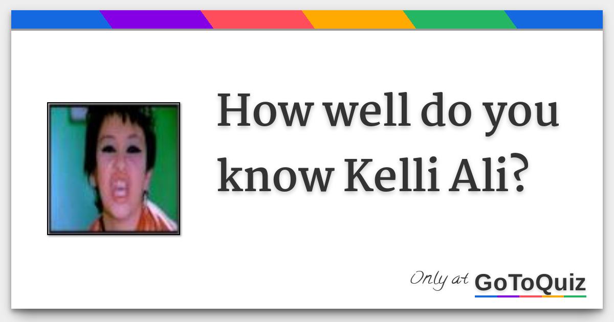 How well do you know Kelli Ali?