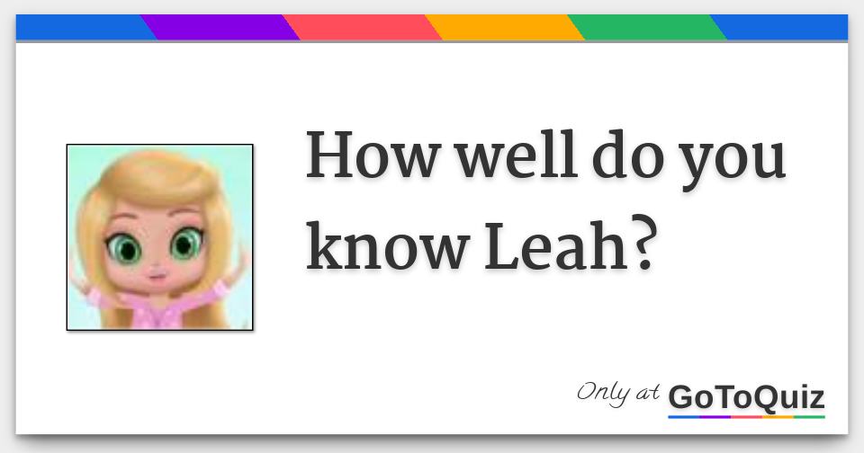 How well do you know Leah?