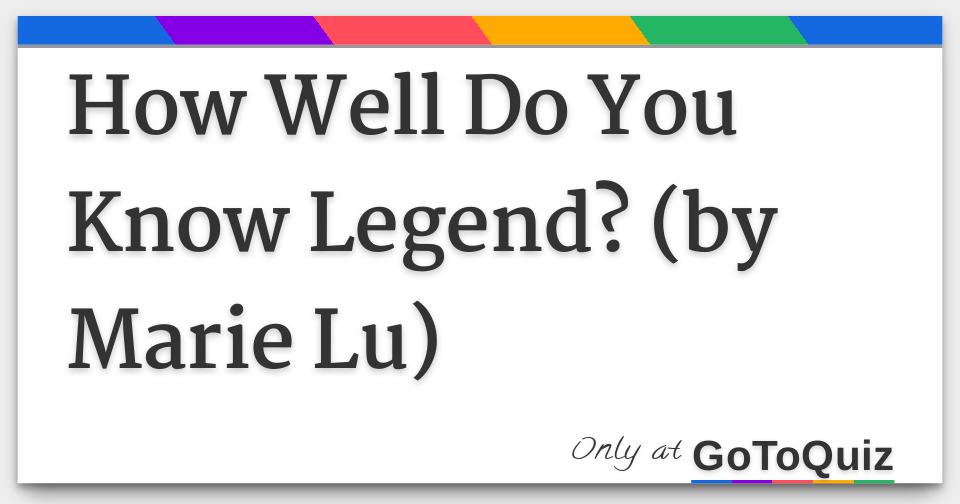 How Well Do You Know Legend? (by Marie Lu)