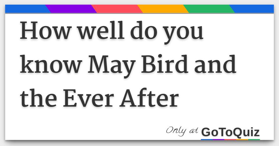 How well do you know May Bird and the Ever After