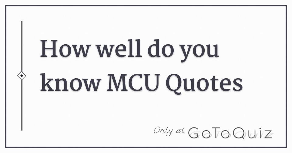 How well do you know MCU Quotes