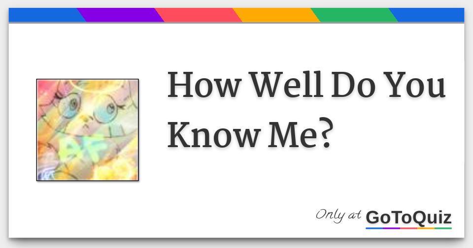 How Well Do You Know Me?