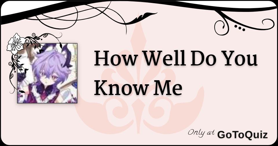 How Well Do You Know Me