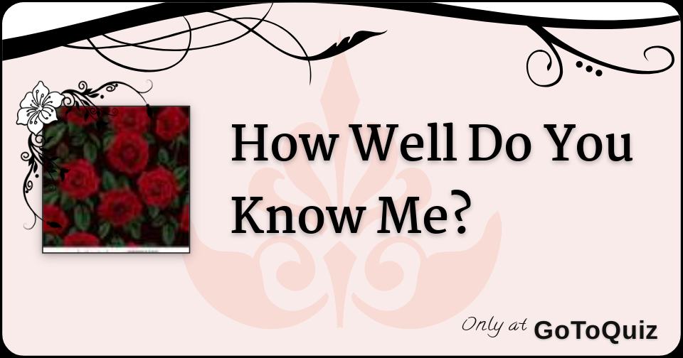 How Well Do You Know Me?