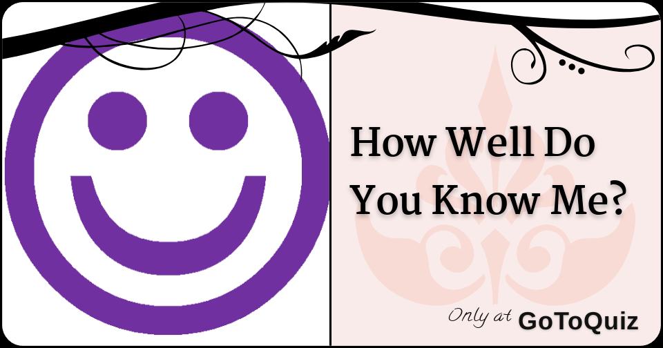 How Well Do You Know Me?