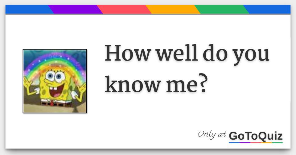 how well do you know me?