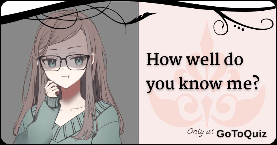 how well do you know me?