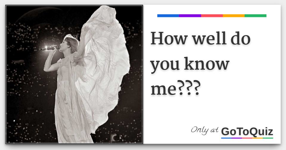 How well do you know me???