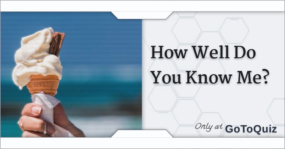 How Well Do You Know Me?