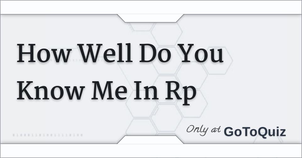 How Well Do You Know Me In Rp