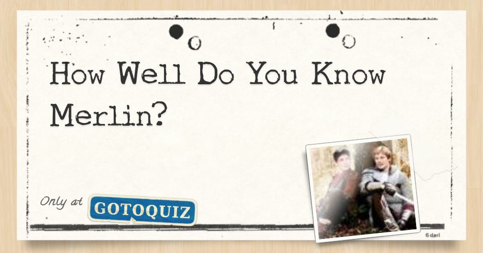 How Well Do You Know Merlin?