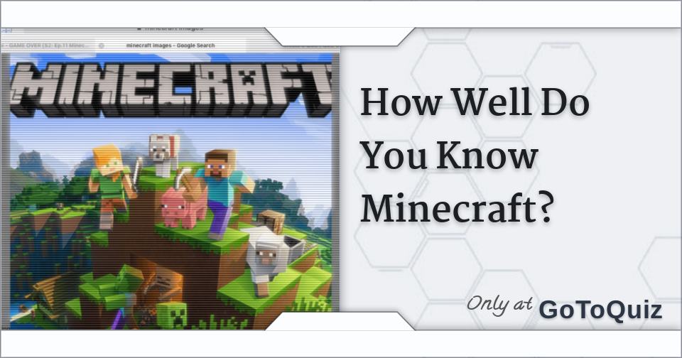 How Well Do You Know Minecraft?
