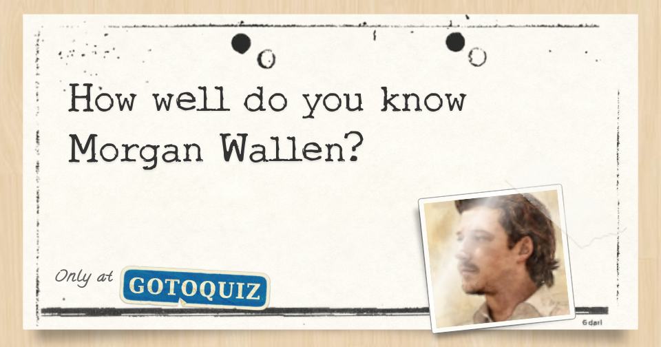 How well do you know Morgan Wallen?