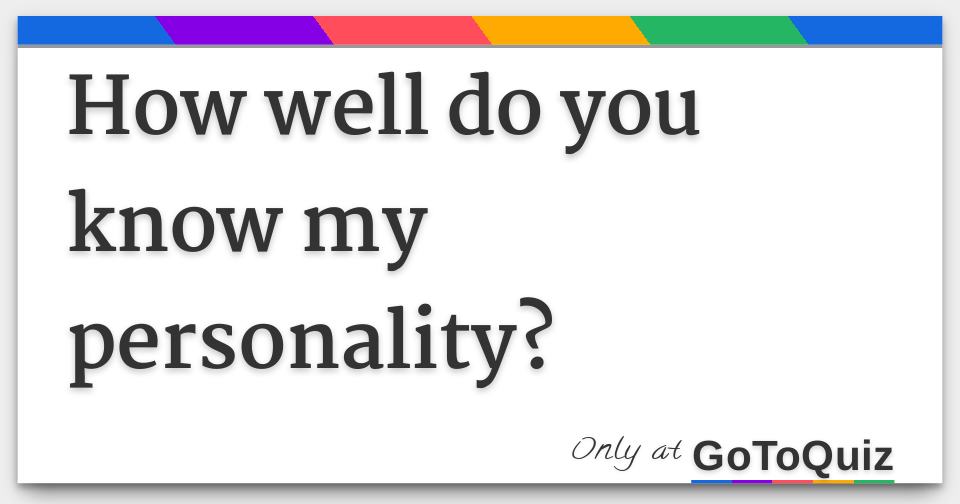 How well do you know my personality? Answers