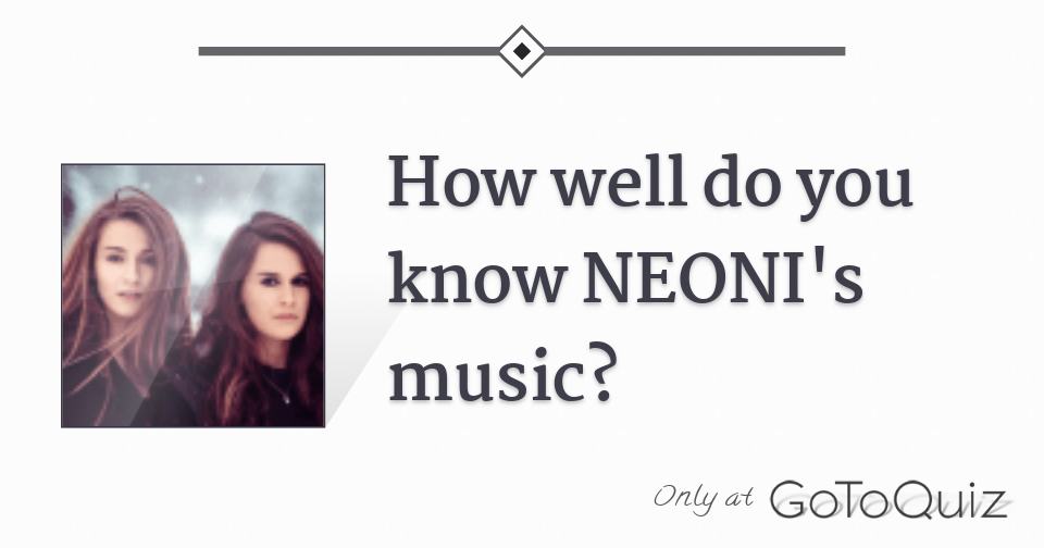 How well do you know NEONI's music?