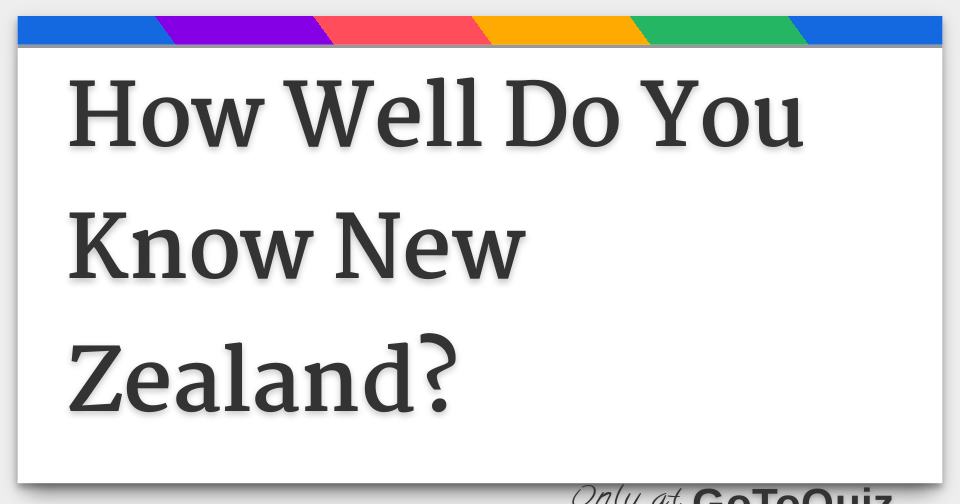 How Well Do You Know New Zealand?
