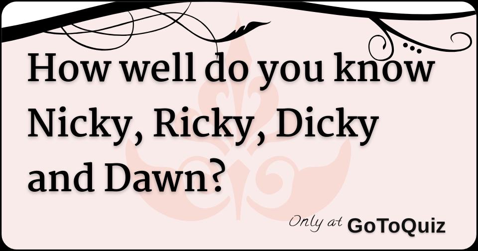 How well do you know Nicky, Ricky, Dicky and Dawn?