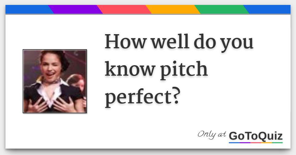 how well do you know pitch perfect?
