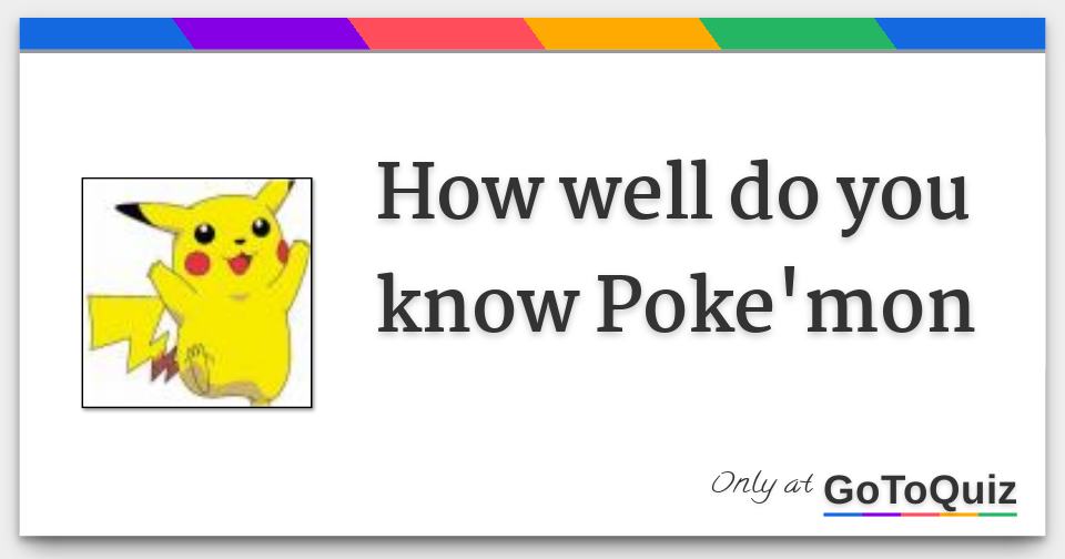 How well do you know Poke'mon