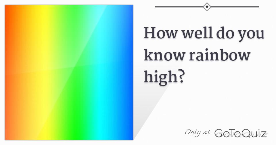 How well do you know rainbow high?