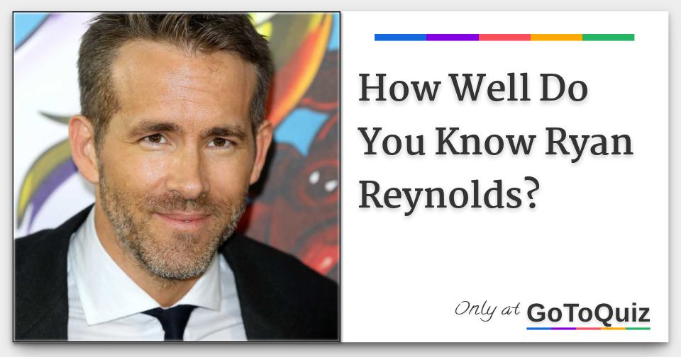 How Well Do You Know Ryan Reynolds?