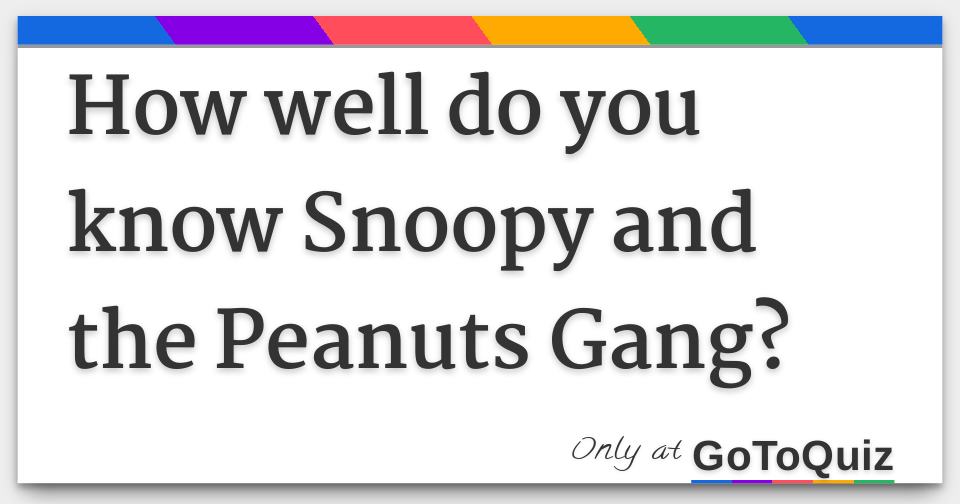 How well do you know Snoopy and the Peanuts Gang?