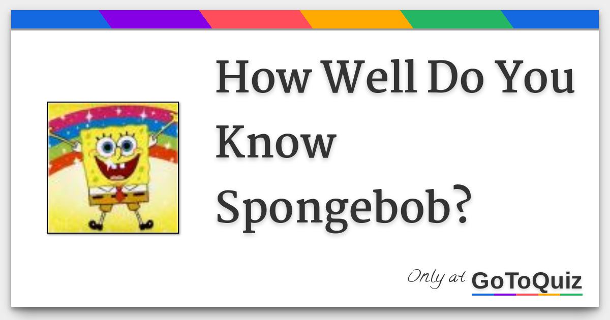 How Well Do You Know Spongebob?
