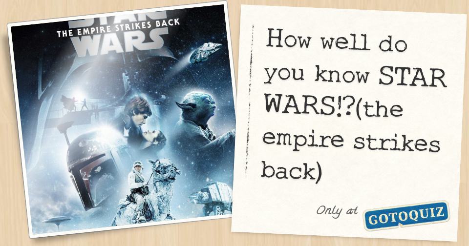 How well do you know STAR WARS!?(the empire strikes back)