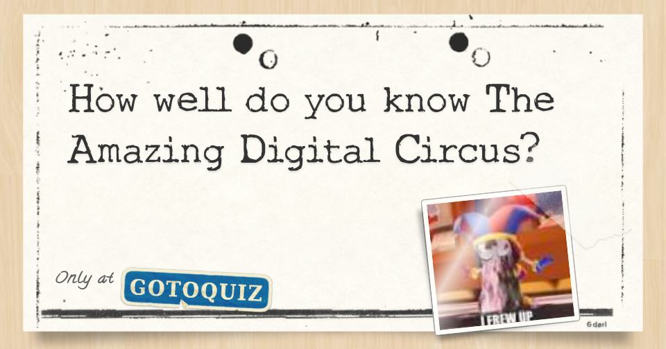 how well do you know The Amazing Digital Circus?