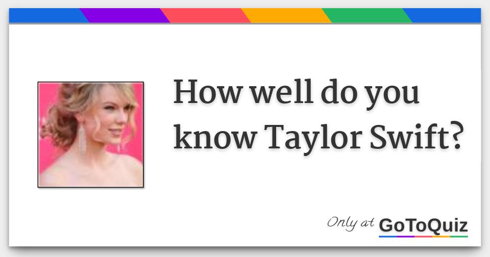 How well do you know Taylor Swift?