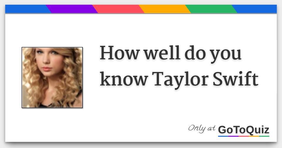 How well do you know Taylor Swift