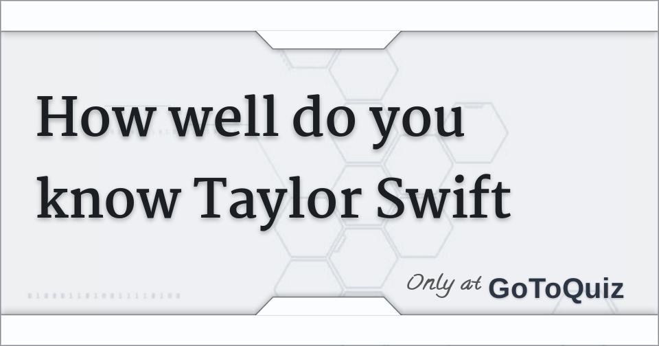 How well do you know Taylor Swift