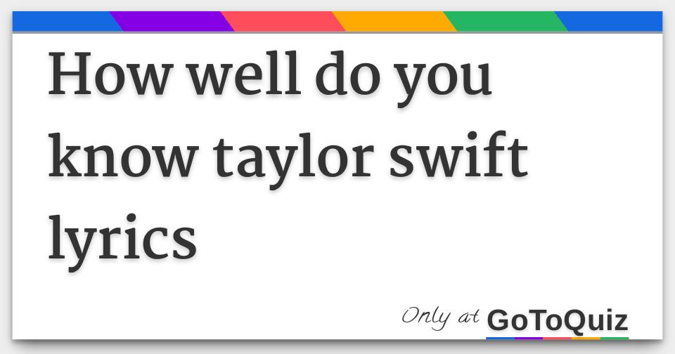 how well do you know taylor swift lyrics