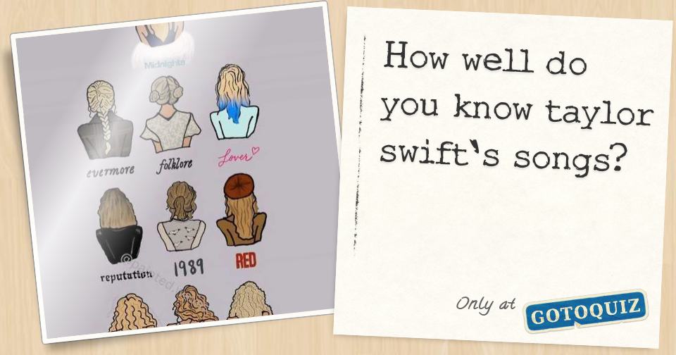 how well do you know taylor swift's songs?