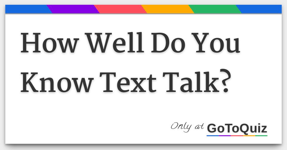 How Well Do You Know Text Talk?