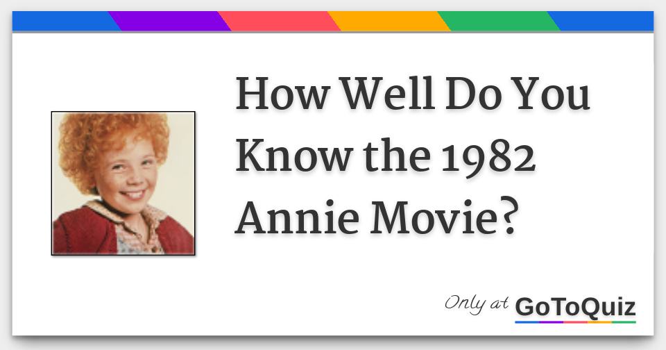 How Well Do You Know the 1982 Annie Movie?
