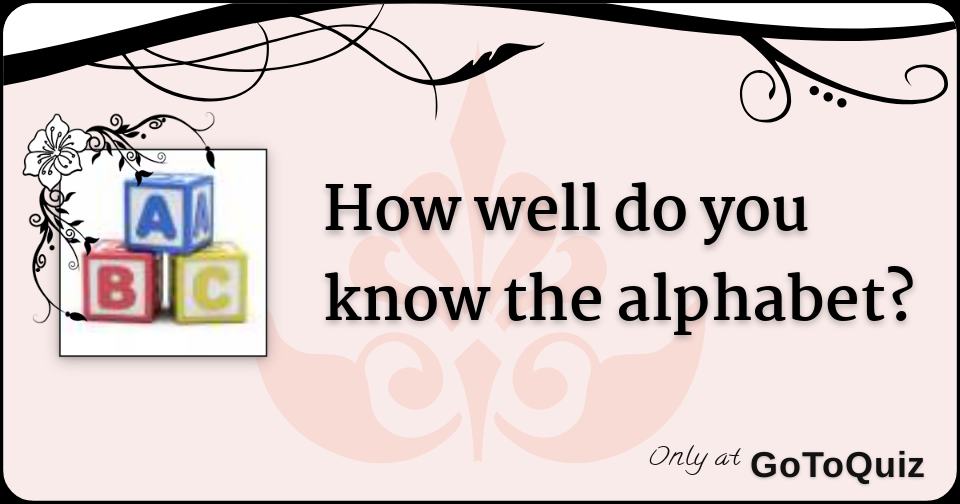 How well do you know the alphabet?