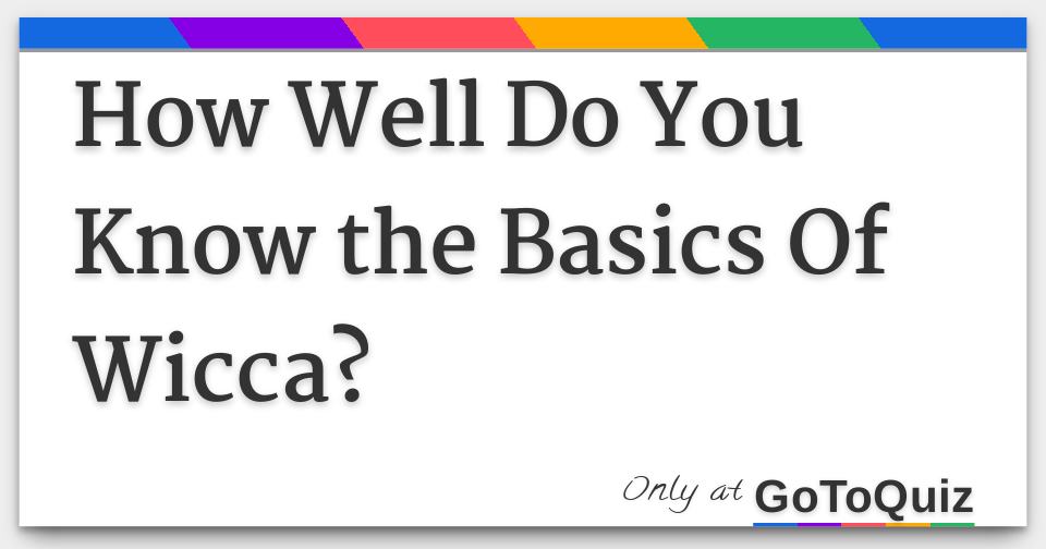 How Well Do You Know the Basics Of Wicca?