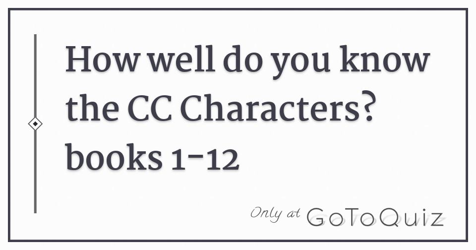 How well do you know the CC Characters? books 1-12