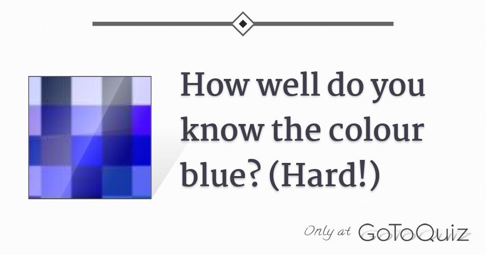 How well do you know the colour blue? (Hard!)