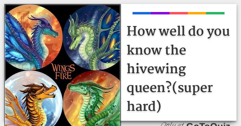 How well do you know the hivewing queen?(super hard)