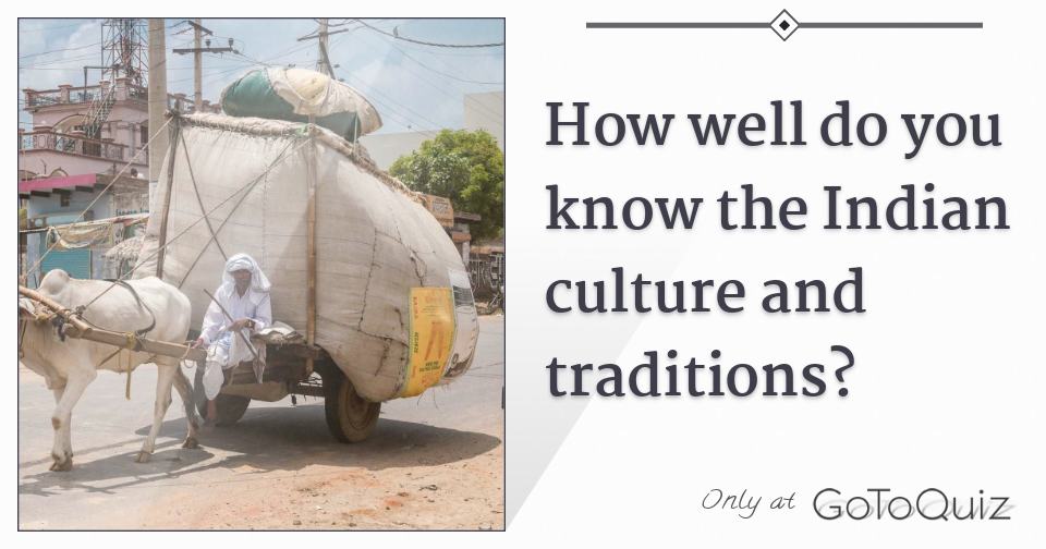 How well do you know the Indian culture and traditions?
