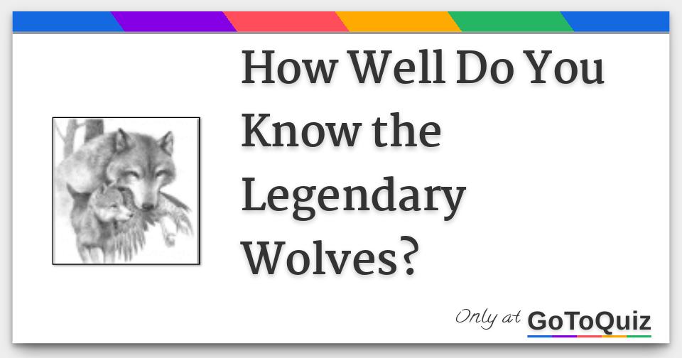How Well Do You Know the Legendary Wolves?
