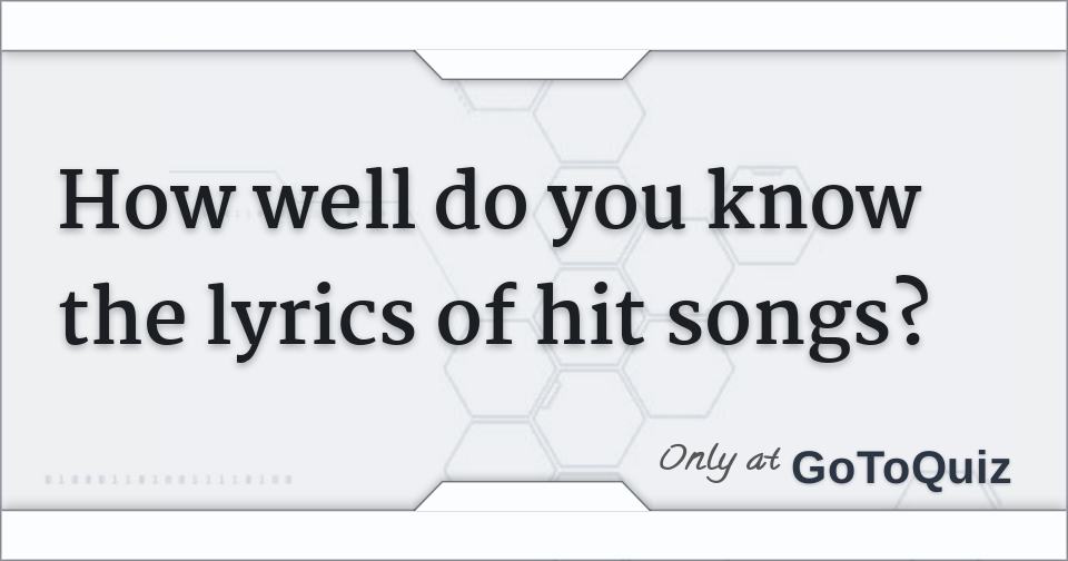 How well do you know the lyrics of hit songs?